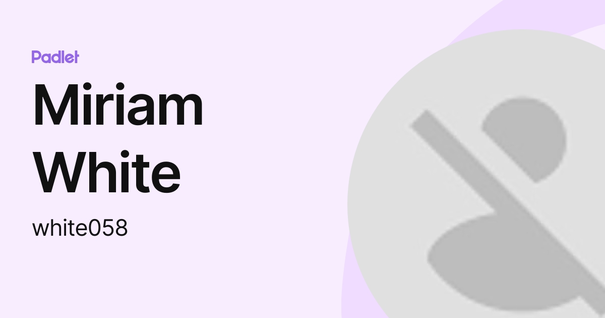 Miriam White (white058) profile | Padlet