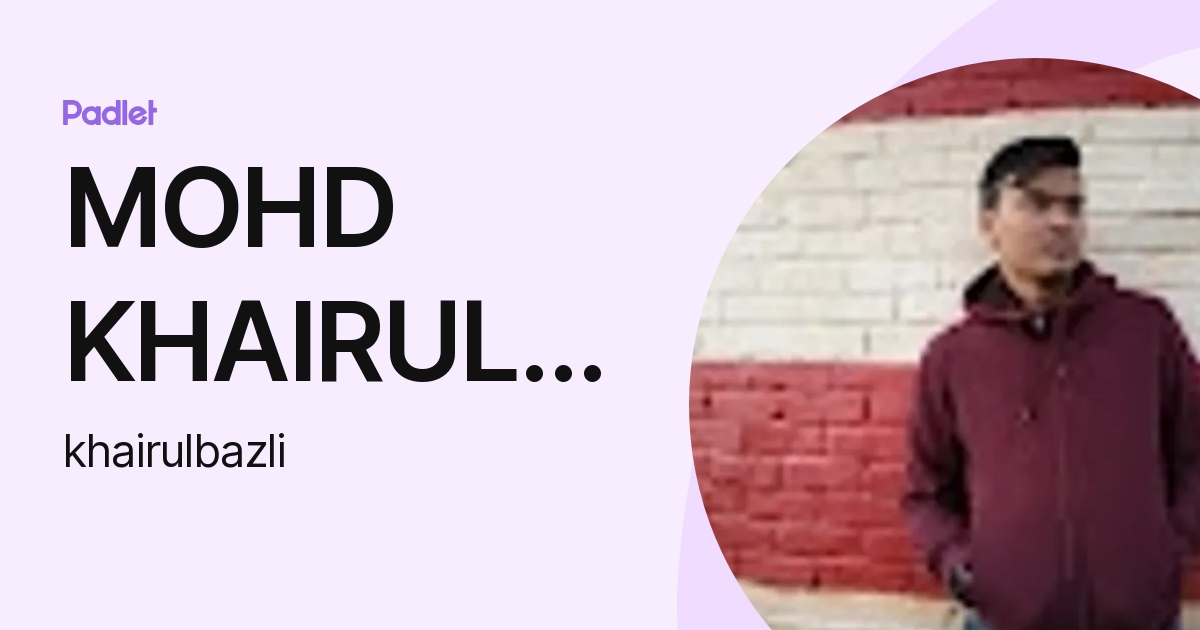 MOHD KHAIRUL BAZLI BIN MOHD AZIZ (khairulbazli) profile | Padlet