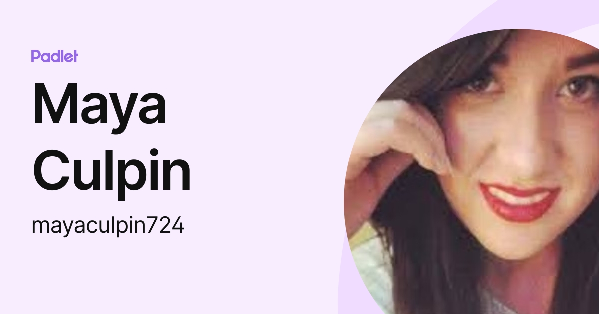 Maya Culpin (mayaculpin724) profile | Padlet