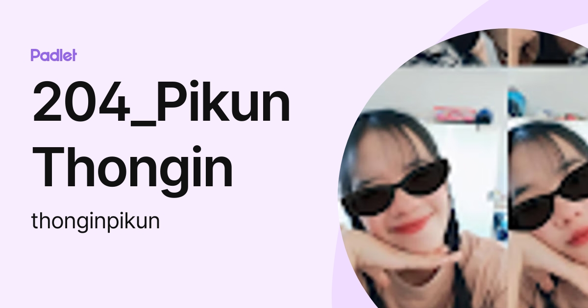 204_Pikun Thongin (thonginpikun) profile | Padlet