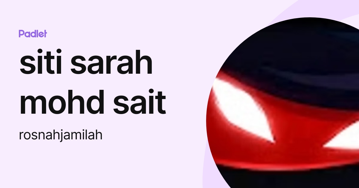 siti sarah mohd sait (rosnahjamilah) profile | Padlet