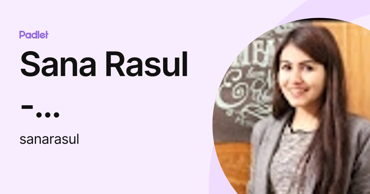 Sana Rasul - 103476/TCHR/GCCF (sanarasul) profile | Padlet