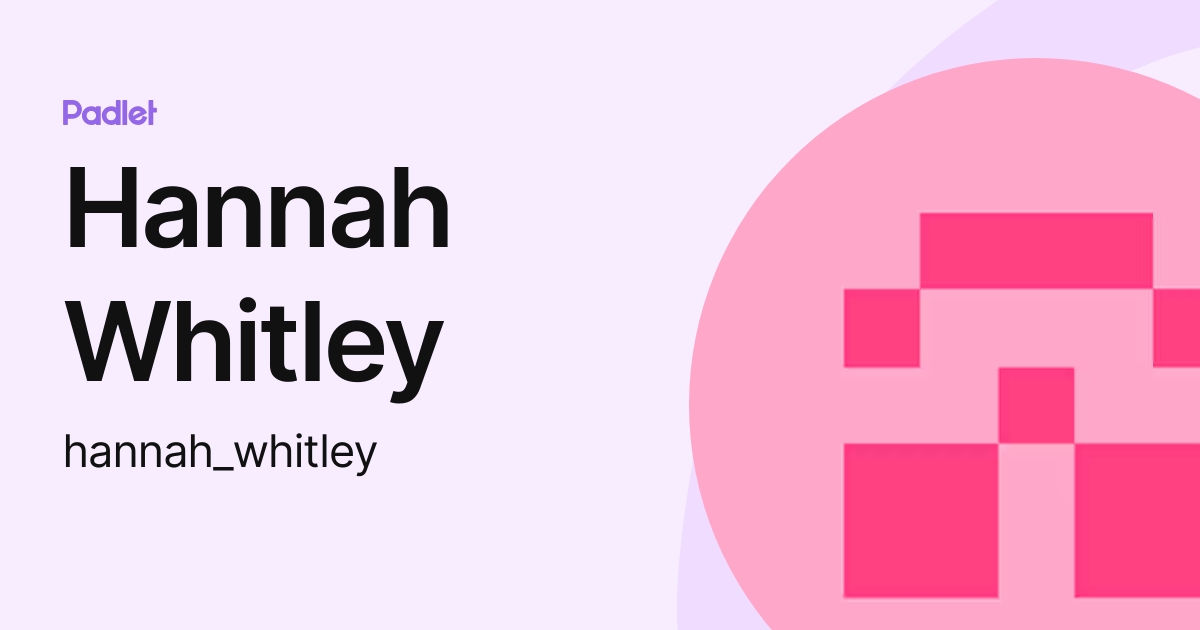 Hannah Whitley (hannah_whitley) profile | Padlet