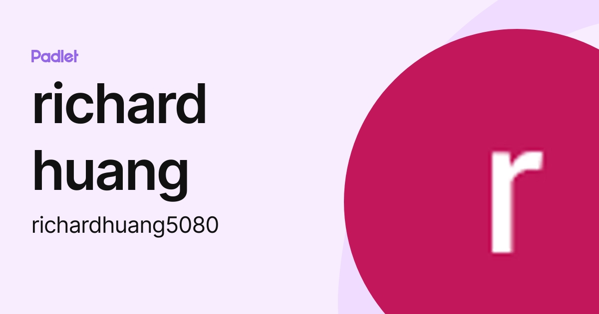 richard huang (richardhuang5080) profile | Padlet