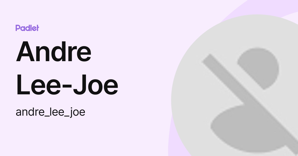 Andre Lee-Joe (andre_lee_joe) profile | Padlet