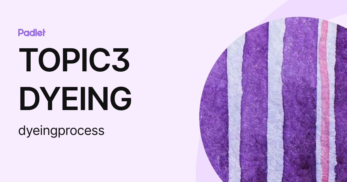 TOPIC3 DYEING (dyeingprocess) profile | Padlet