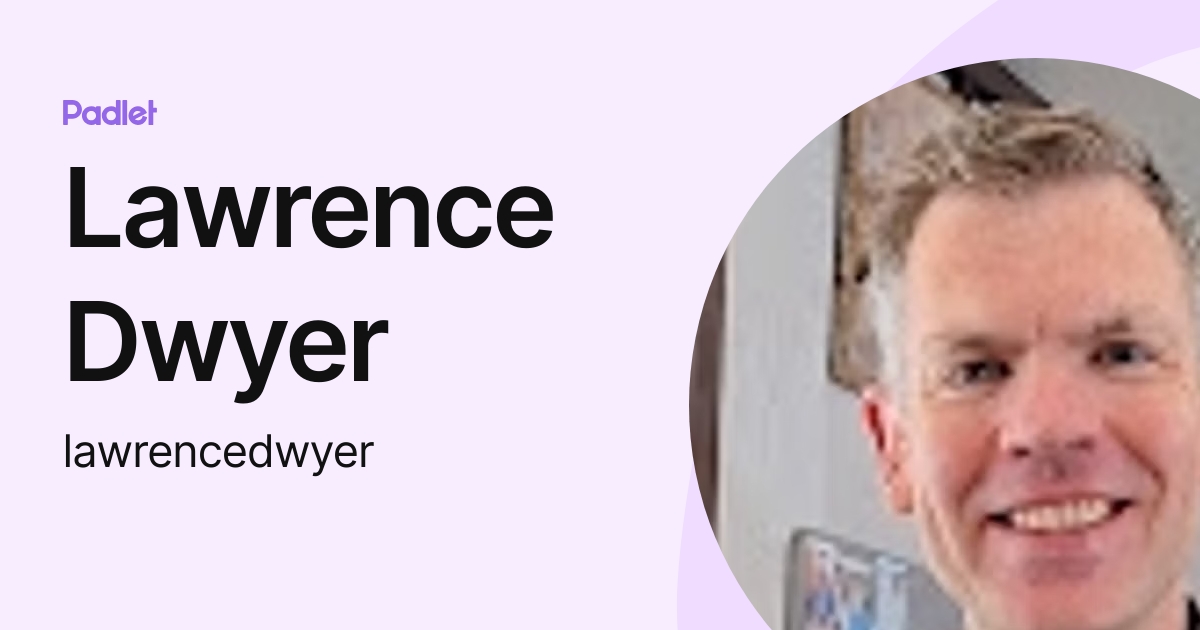 Lawrence Dwyer (lawrencedwyer) profile | Padlet