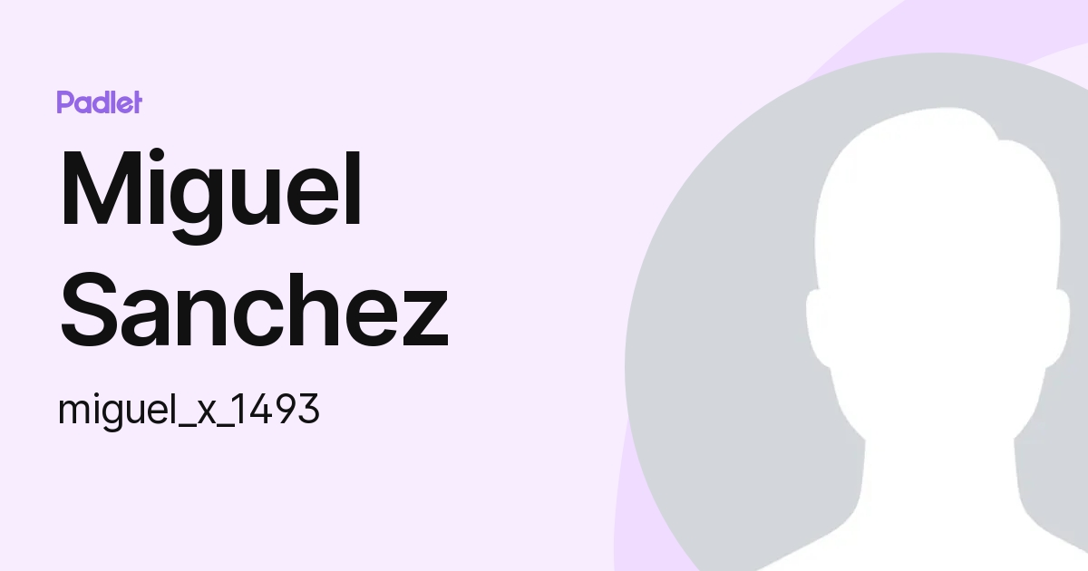 Miguel Sanchez (miguel_x_1493) profile | Padlet