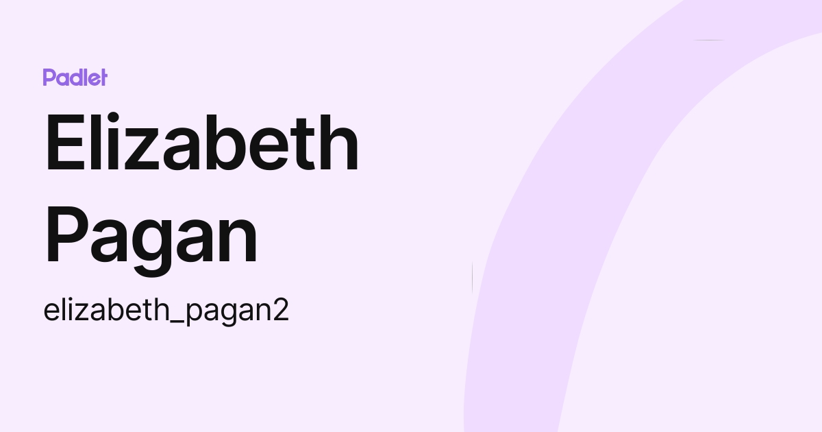 Elizabeth Pagan (elizabeth_pagan2) profile | Padlet