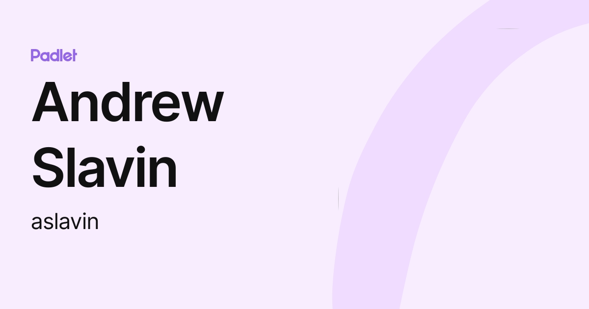 Andrew Slavin (aslavin) profile | Padlet