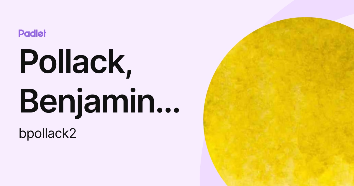 Pollack, Benjamin C. (bpollack2) profile | Padlet