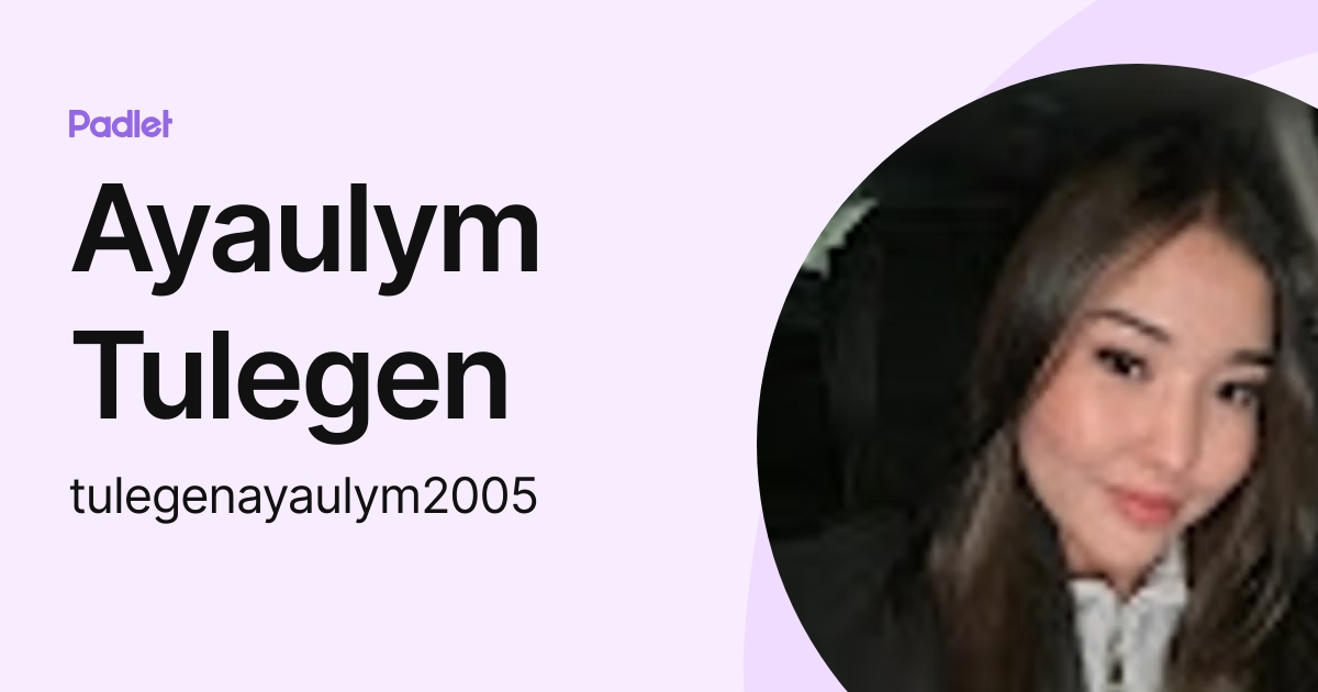Ayaulym Tulegen (tulegenayaulym2005) profile | Padlet