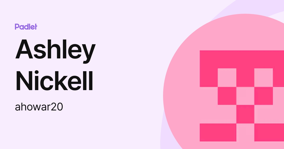 Ashley Nickell (ahowar20) profile | Padlet