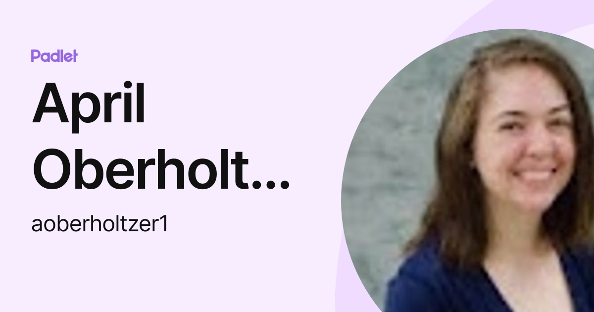 April Oberholtzer (aoberholtzer1) profile | Padlet