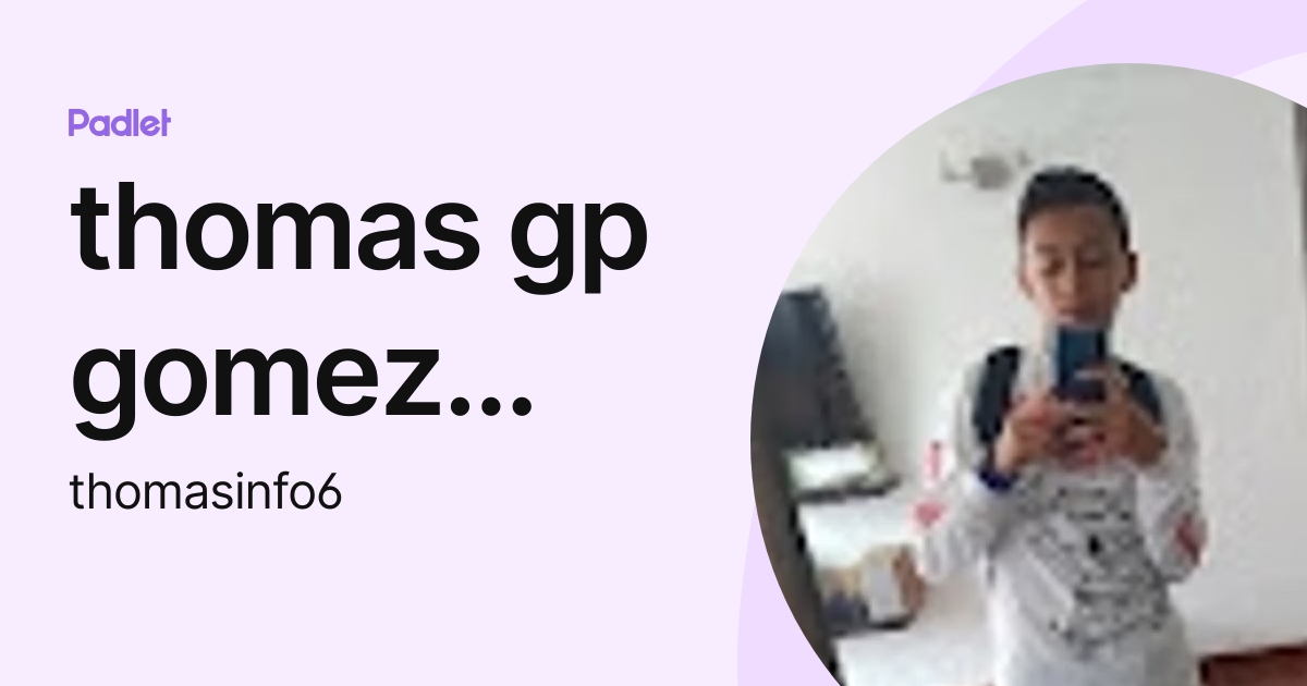 thomas gp gomez parra (thomasinfo6) profile | Padlet
