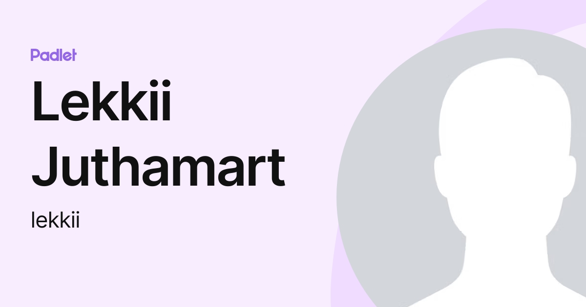 Lekkii Juthamart (lekkii) profile | Padlet