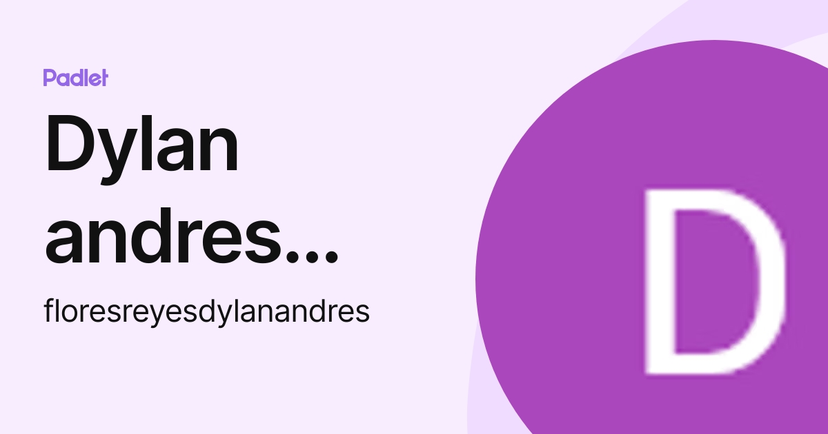 Dylan andres Flores reyes (floresreyesdylanandres) profile | Padlet