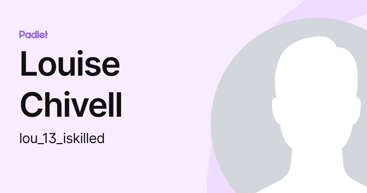 Louise Chivell (lou_13_iskilled) profile | Padlet