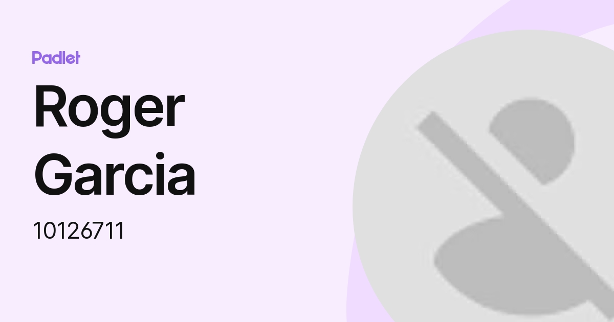 Roger Garcia (10126711) profile | Padlet