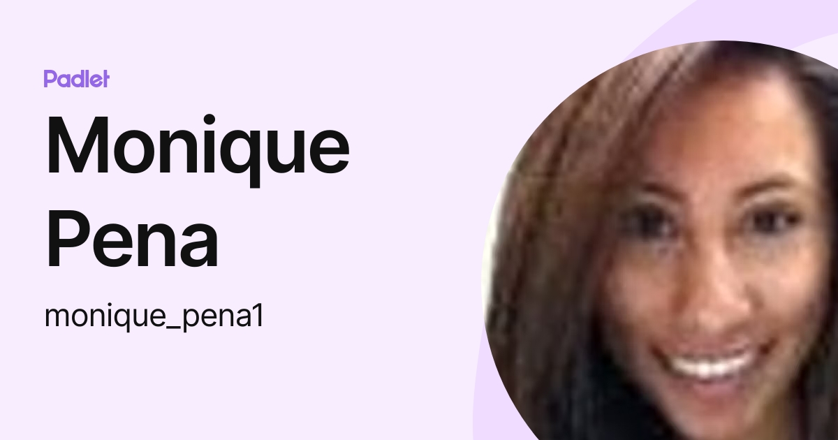 Monique Pena (monique_pena1) profile | Padlet