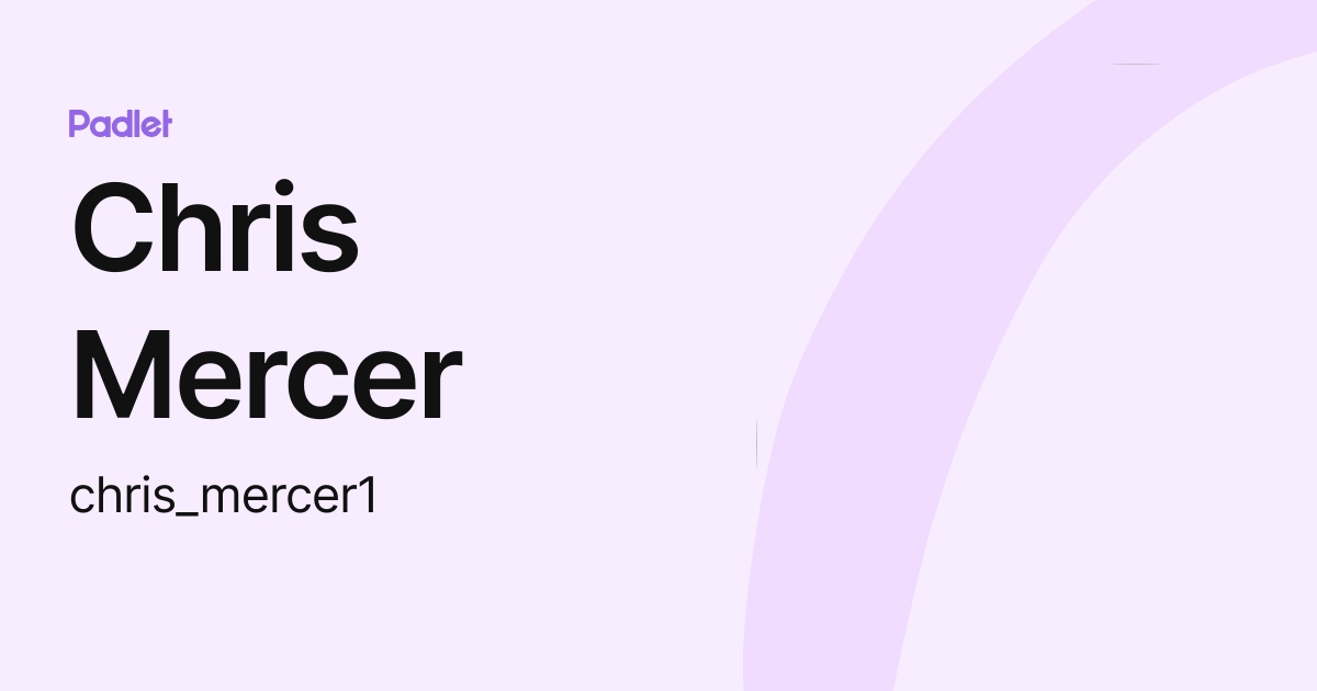 Chris Mercer (chris_mercer1) profile | Padlet