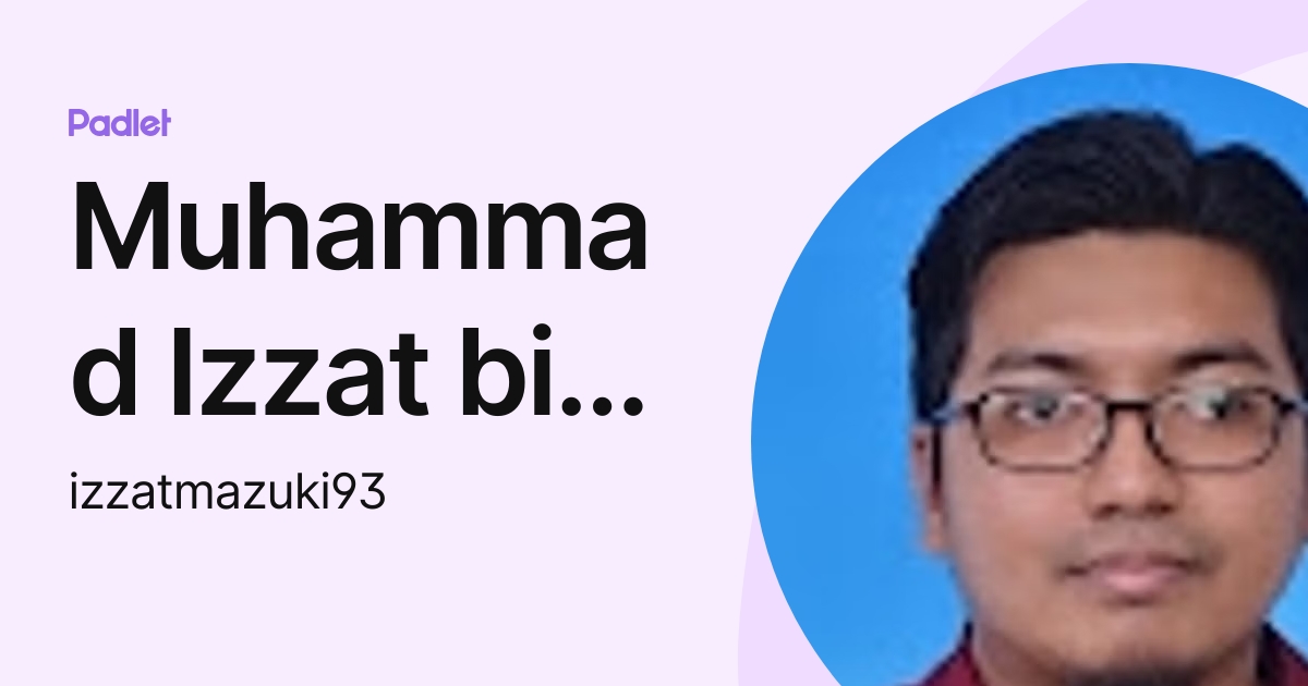 Muhammad Izzat bin Mazuki (izzatmazuki93) profile | Padlet