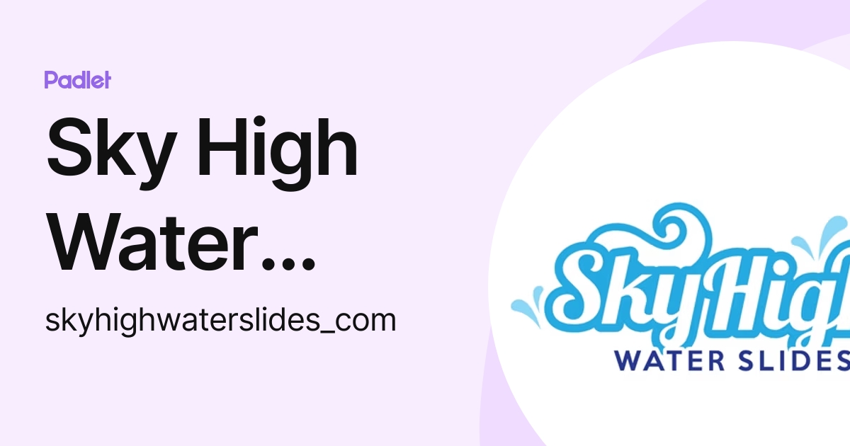 Sky High Water Slides (skyhighwaterslides_com) profile | Padlet