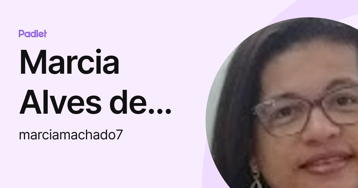 Marcia Alves de Carvalho Machado (marciamachado7) profile | Padlet