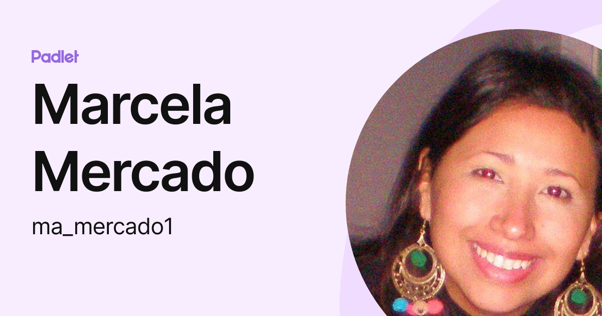 Marcela Mercado (ma_mercado1) profile | Padlet