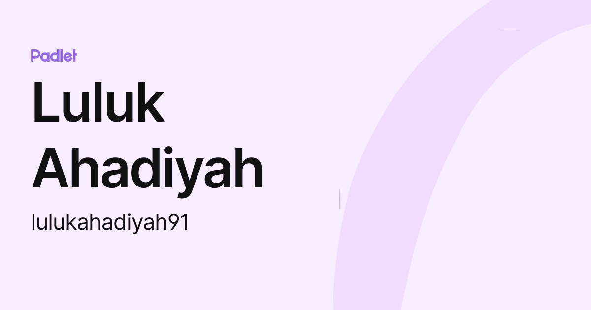 Luluk Ahadiyah (lulukahadiyah91) profile | Padlet