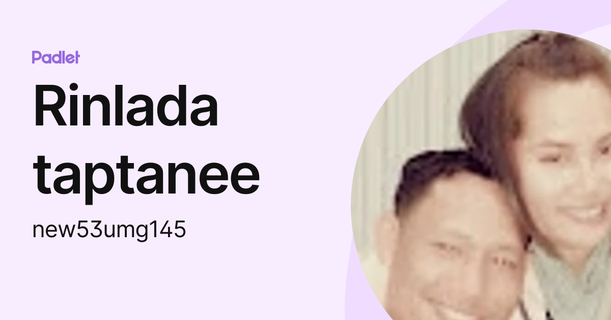 Rinlada taptanee (new53umg145) profile | Padlet