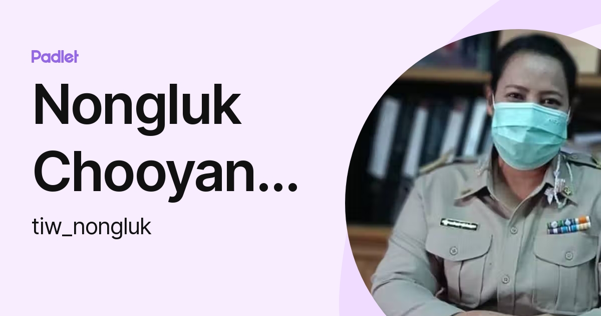 Nongluk Chooyangduangyotha (tiw_nongluk) profile | Padlet