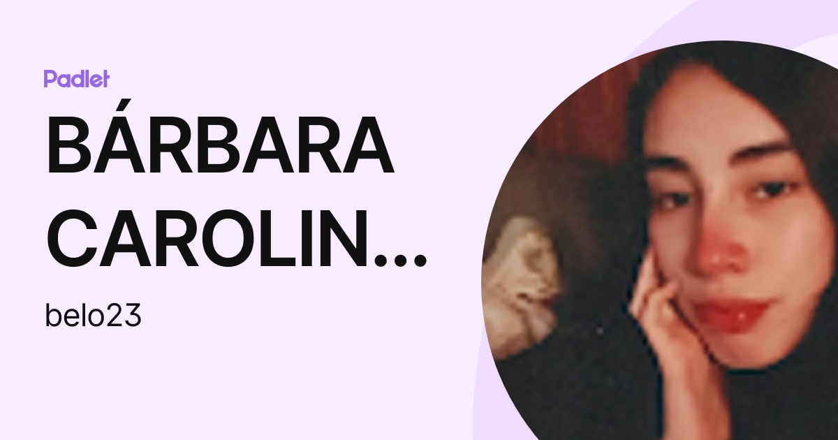 BÁRBARA CAROLINA ELÓ ROJAS (belo23) profile | Padlet