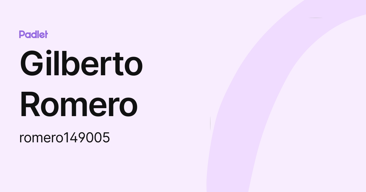 Gilberto Romero (romero149005) profile | Padlet