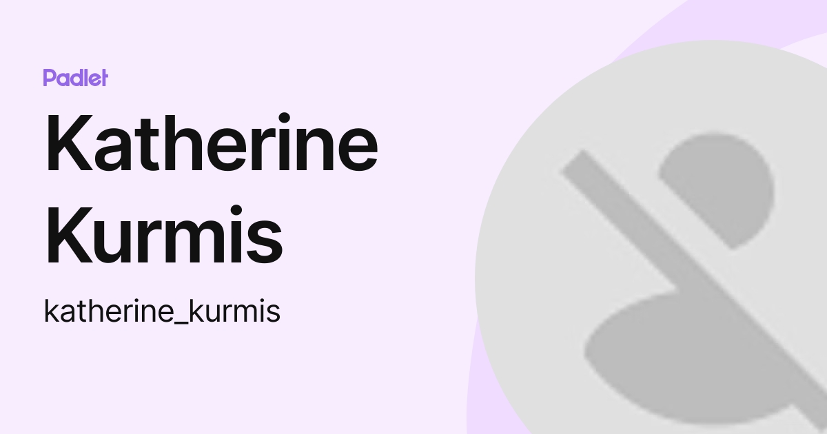 Katherine Kurmis (katherine_kurmis) profile | Padlet