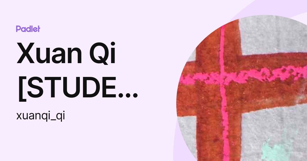 Xuan Qi [STUDENT] (xuanqi_qi) profile | Padlet
