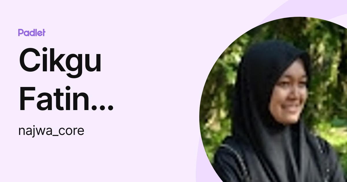 Cikgu Fatin Najwa (najwa_core) profile | Padlet