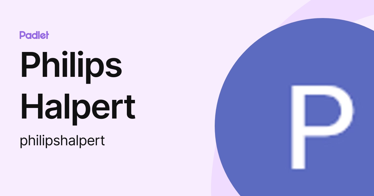 Philips Halpert (philipshalpert) profile | Padlet