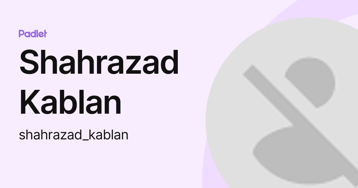 Shahrazad Kablan (shahrazad_kablan) profile | Padlet