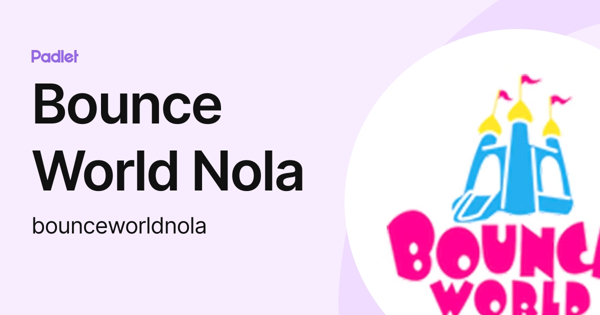 Bounce World Nola (bounceworldnola) profile | Padlet