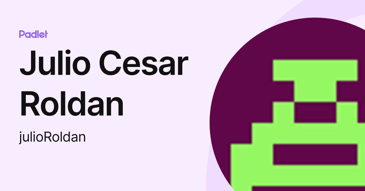 Julio Cesar Roldan (julioRoldan) profile | Padlet