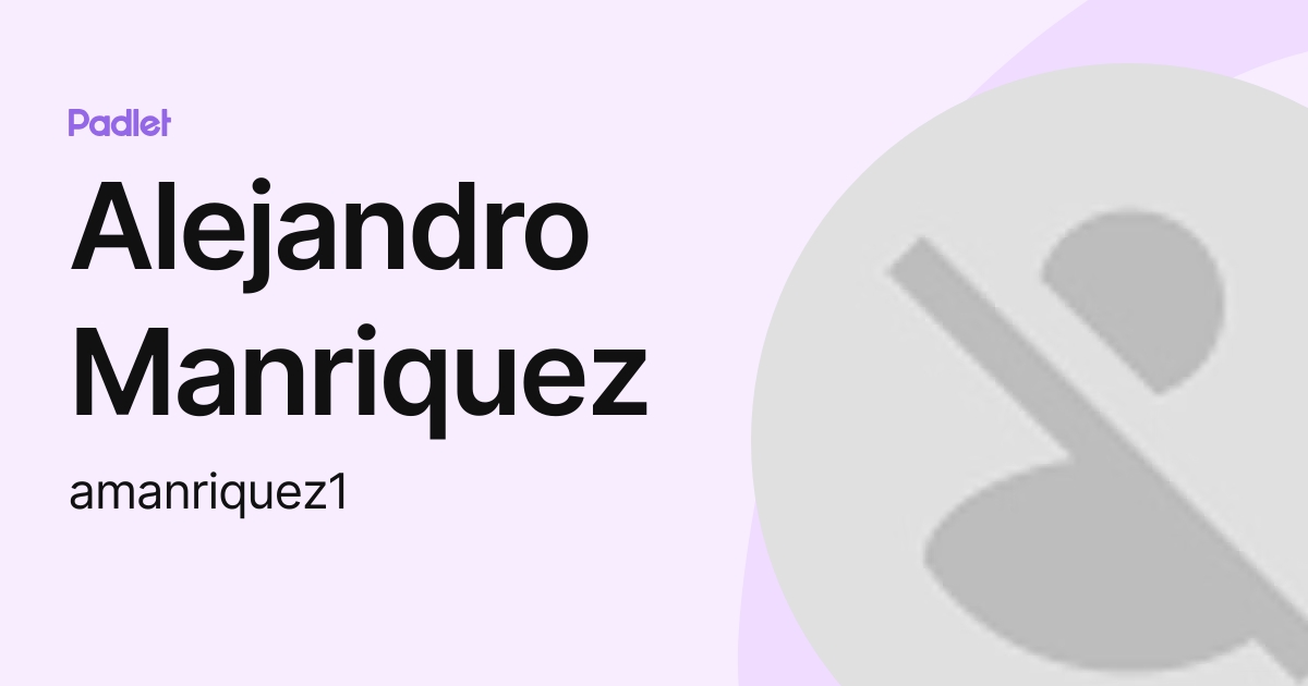 Alejandro Manriquez (amanriquez1) profile | Padlet