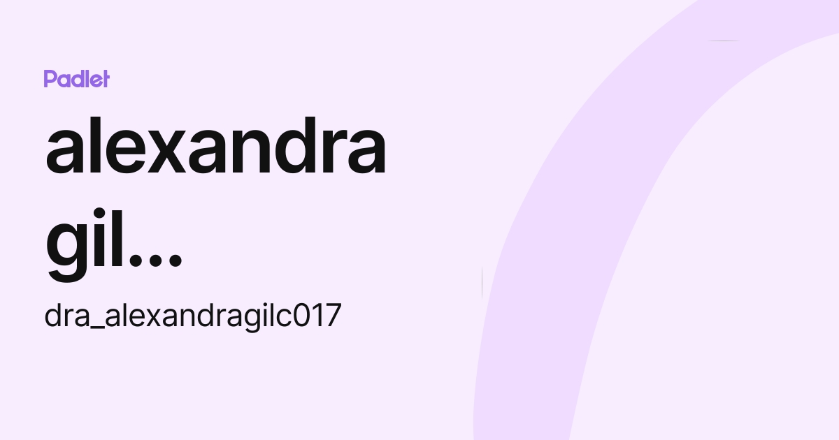 alexandra gil coronado (dra_alexandragilc017) profile | Padlet