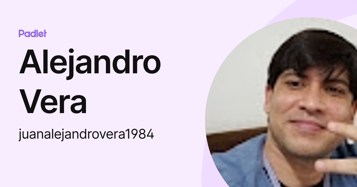 Alejandro Vera (juanalejandrovera1984) profile | Padlet