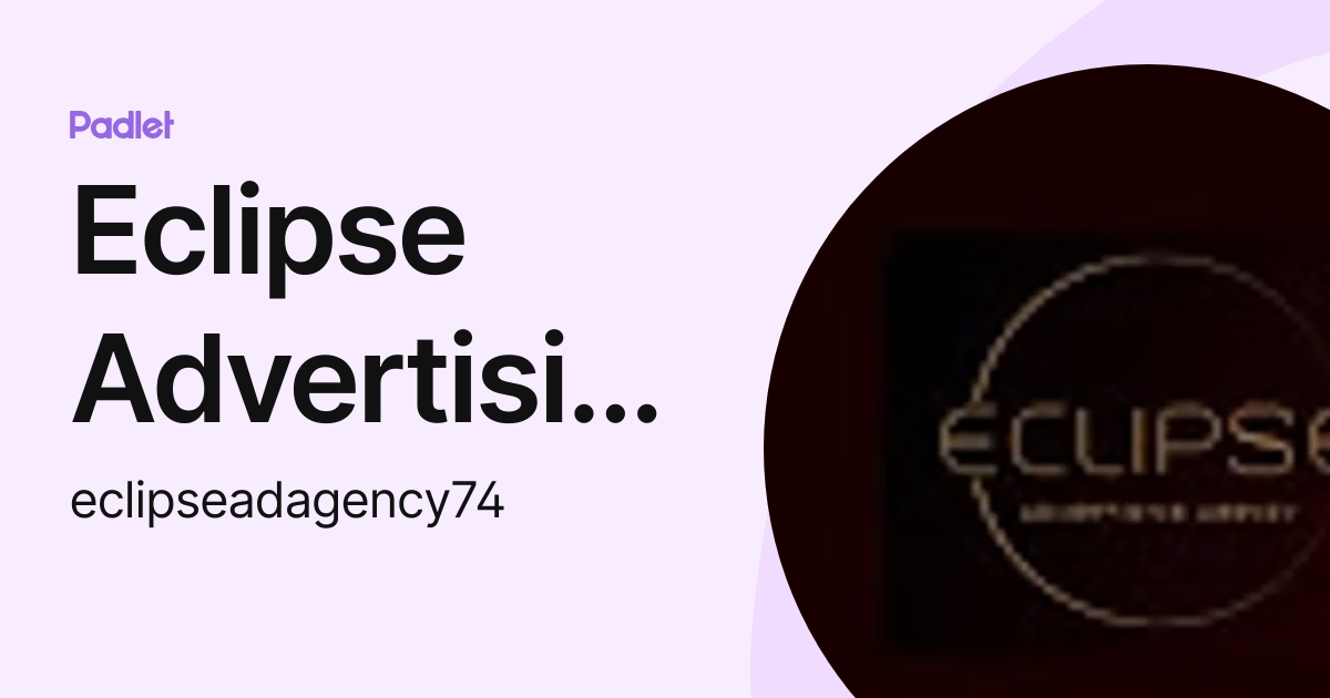 Eclipse Advertising Agency (eclipseadagency74) profile | Padlet