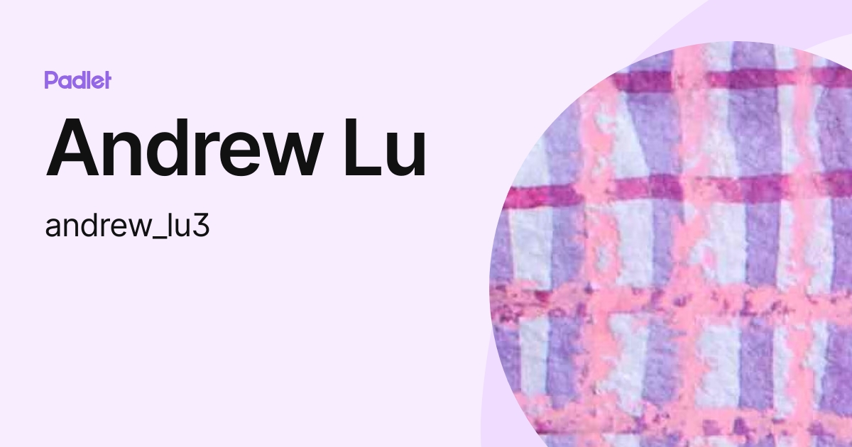 Andrew Lu (andrew_lu3) profile | Padlet