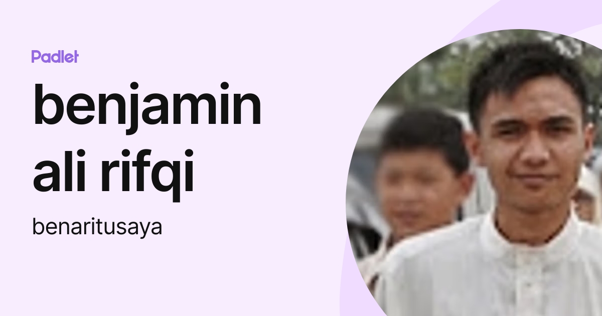 benjamin ali rifqi (benaritusaya) profile | Padlet