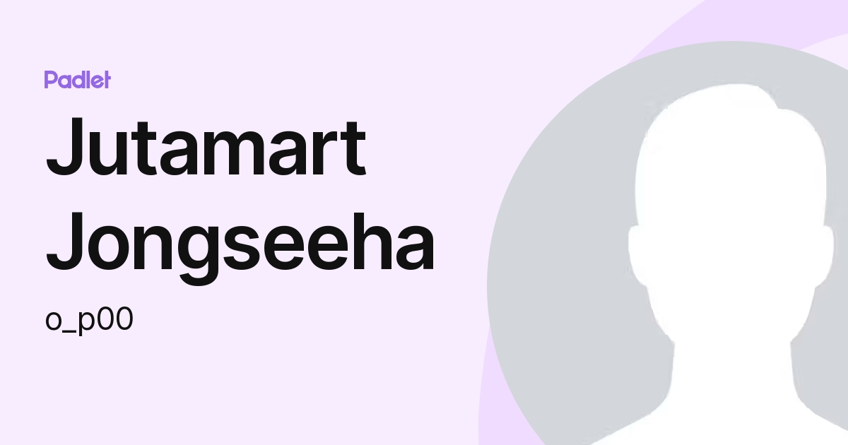 Jutamart Jongseeha (o_p00) profile | Padlet