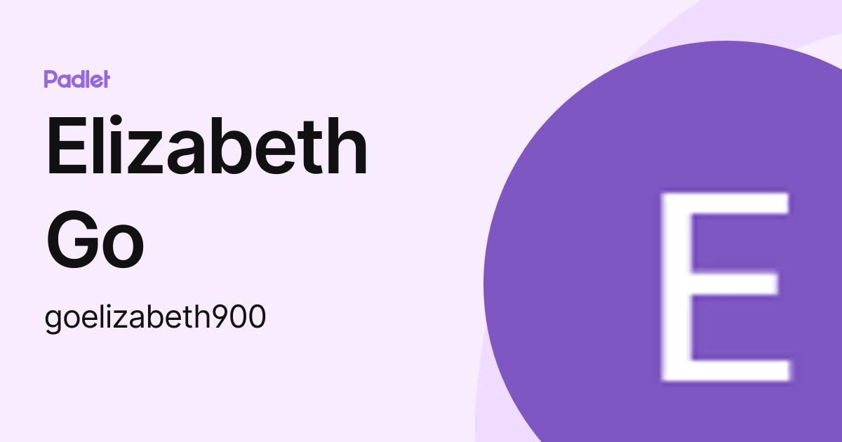 Elizabeth Go (goelizabeth900) profile | Padlet
