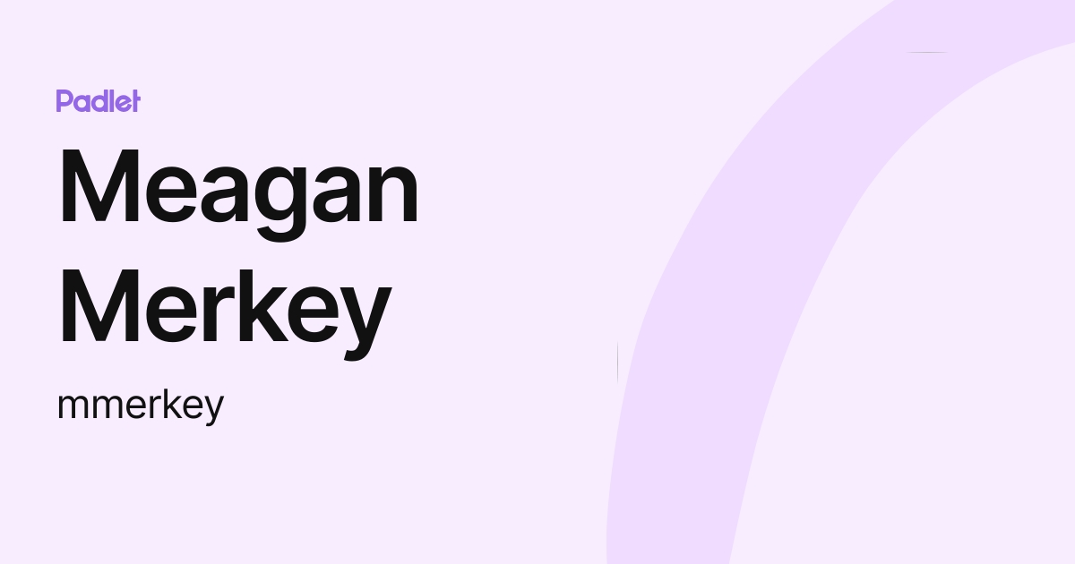 Meagan Merkey (mmerkey) profile | Padlet